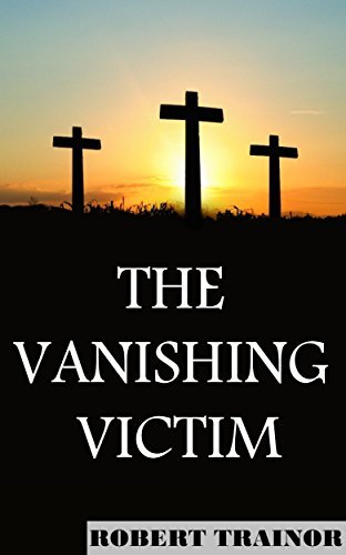 THE VANISHING VICTIM by Robert Trainor | Goodreads