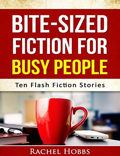 Bite-sized Fiction for Busy People - Ten Flash Fiction Stories by ...