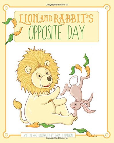 Lion and Rabbit's Opposite Day by Tara J. Hannon | Goodreads