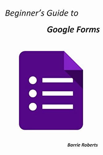 Step-by-step Guide to Google Forms by Barrie Roberts | Goodreads