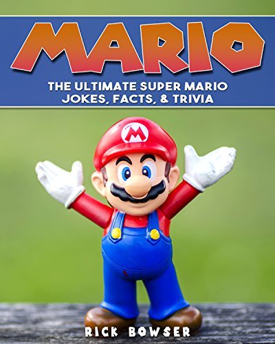 Mario: The Ultimate Super Mario Jokes, Facts & Trivia by Rick Bowser ...