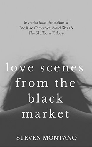 Love Scenes from the Black Market by Steven Montano | Goodreads