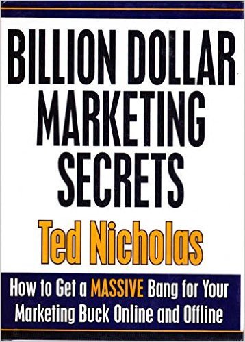 Billion Dollar Marketing Secrets by Ted Nicholas | Goodreads