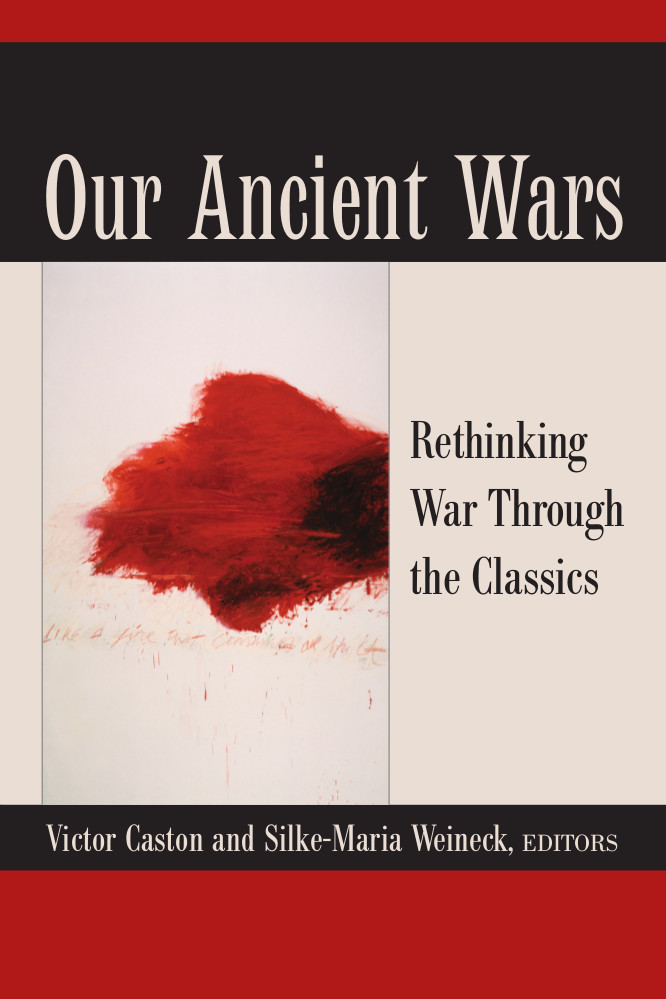 Our Ancient Wars: Rethinking War through the Classics by Victor Caston ...