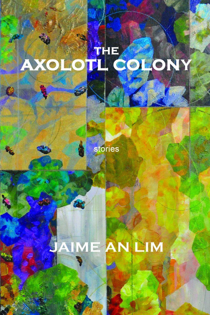 The Axolotl Colony: Stories by Jaime An Lim | Goodreads