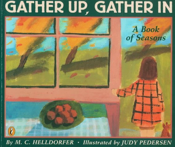 Gather up, Gather In: A Book of Seasons by M.C. Helldorfer | Goodreads
