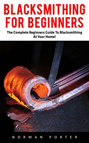 Blacksmithing for Beginners: The Complete Beginners Guide to ...