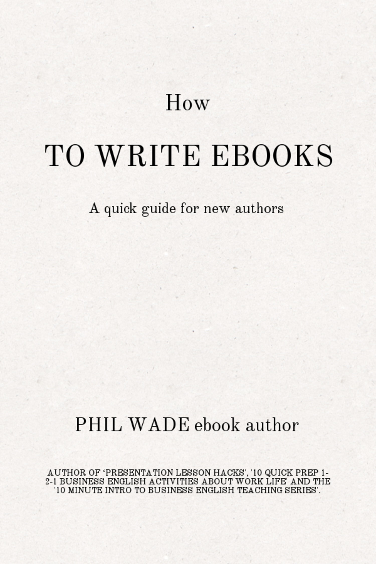 How To Write Ebooks by Phil Wade | Goodreads