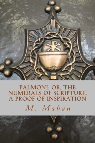 Palmoni; or, The Numerals of Scripture, a Proof of Inspiration by M ...