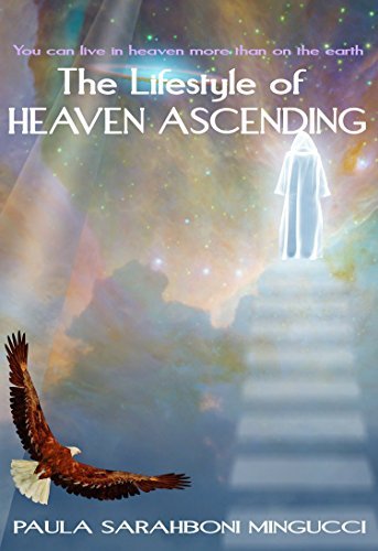 The Lifestyle of Heaven Ascending Book One: You can be in heaven more ...