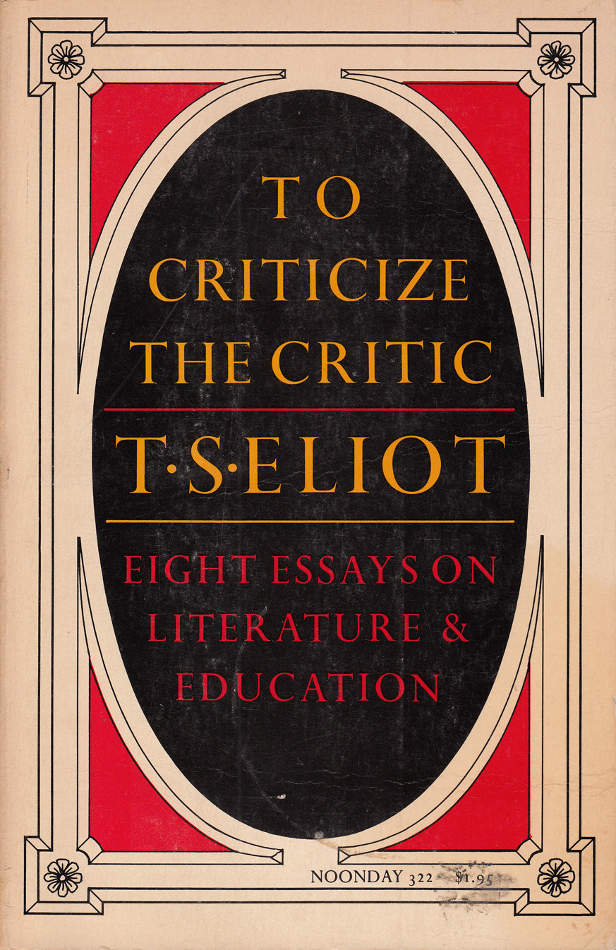 To Criticize the Critic: Eight Essays on Literature & Education by T.S ...