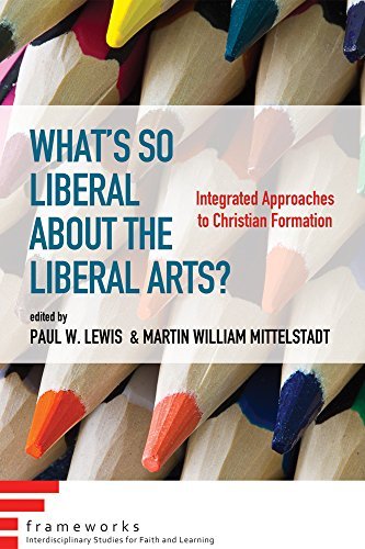 What’s So Liberal about the Liberal Arts?: Integrated Approaches to ...