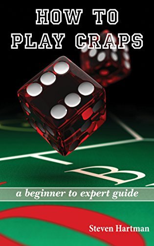 Craps: How to Play Craps: A Beginner to Expert Guide to Get You From ...