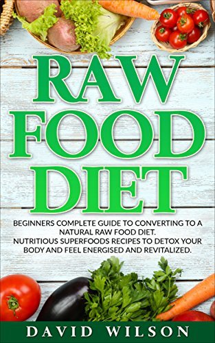 Raw Food Diet: 50+ Raw Food Recipes Inside This Raw Food Cookbook. Raw ...