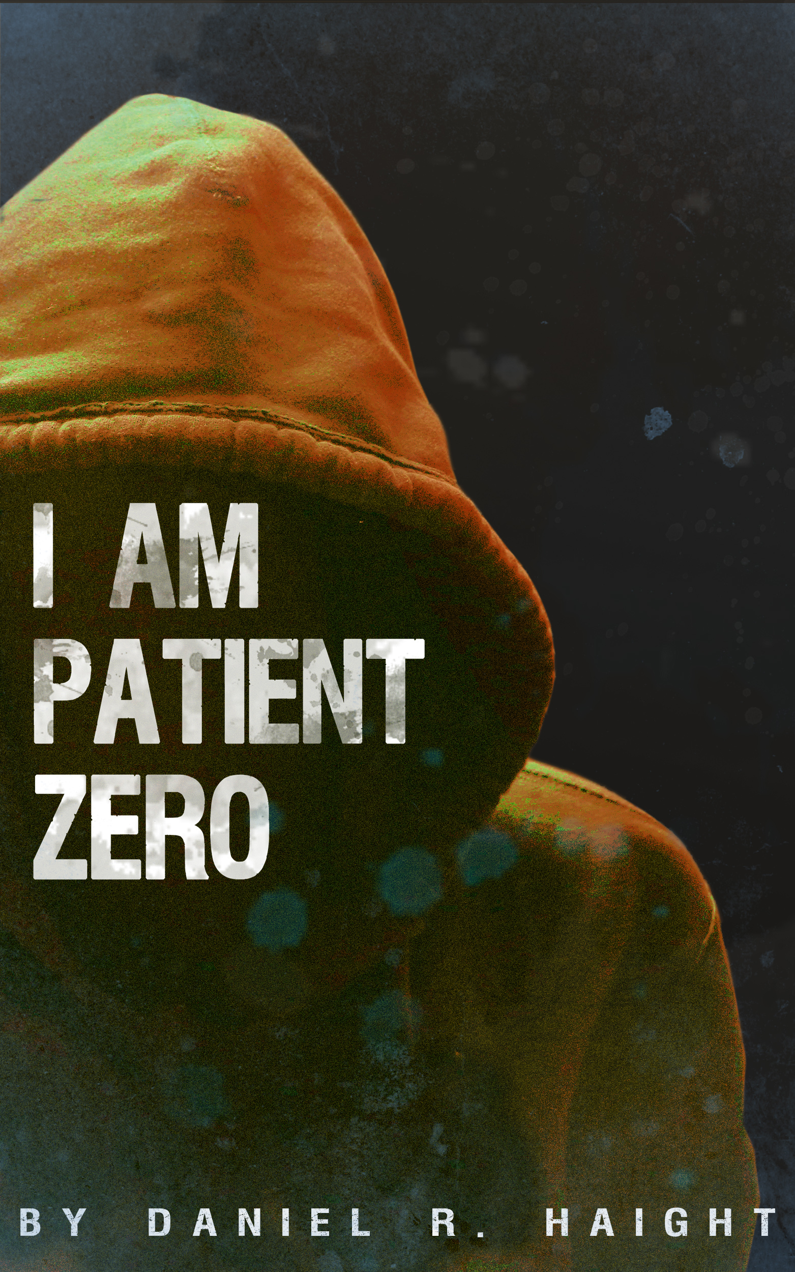 I Am Patient Zero by Daniel R. Haight | Goodreads
