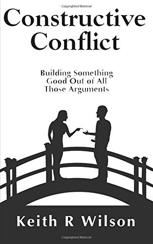 Constructive Conflict: Building Something Good Out of All Those ...
