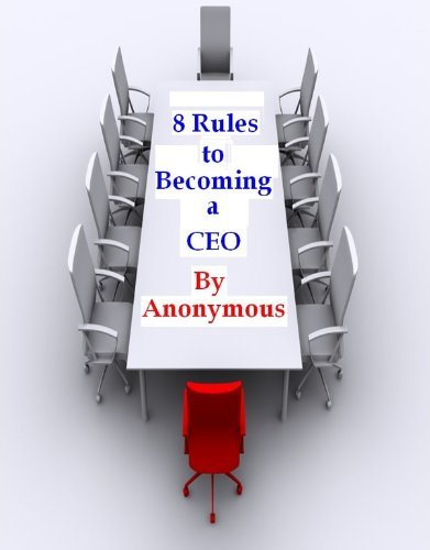 8 Rules to Becoming a CEO by Anonymous | Goodreads