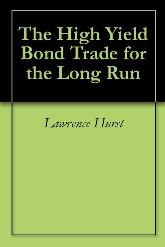 The High Yield Bond Trade for the Long Run by Lawrence Hurst | Goodreads