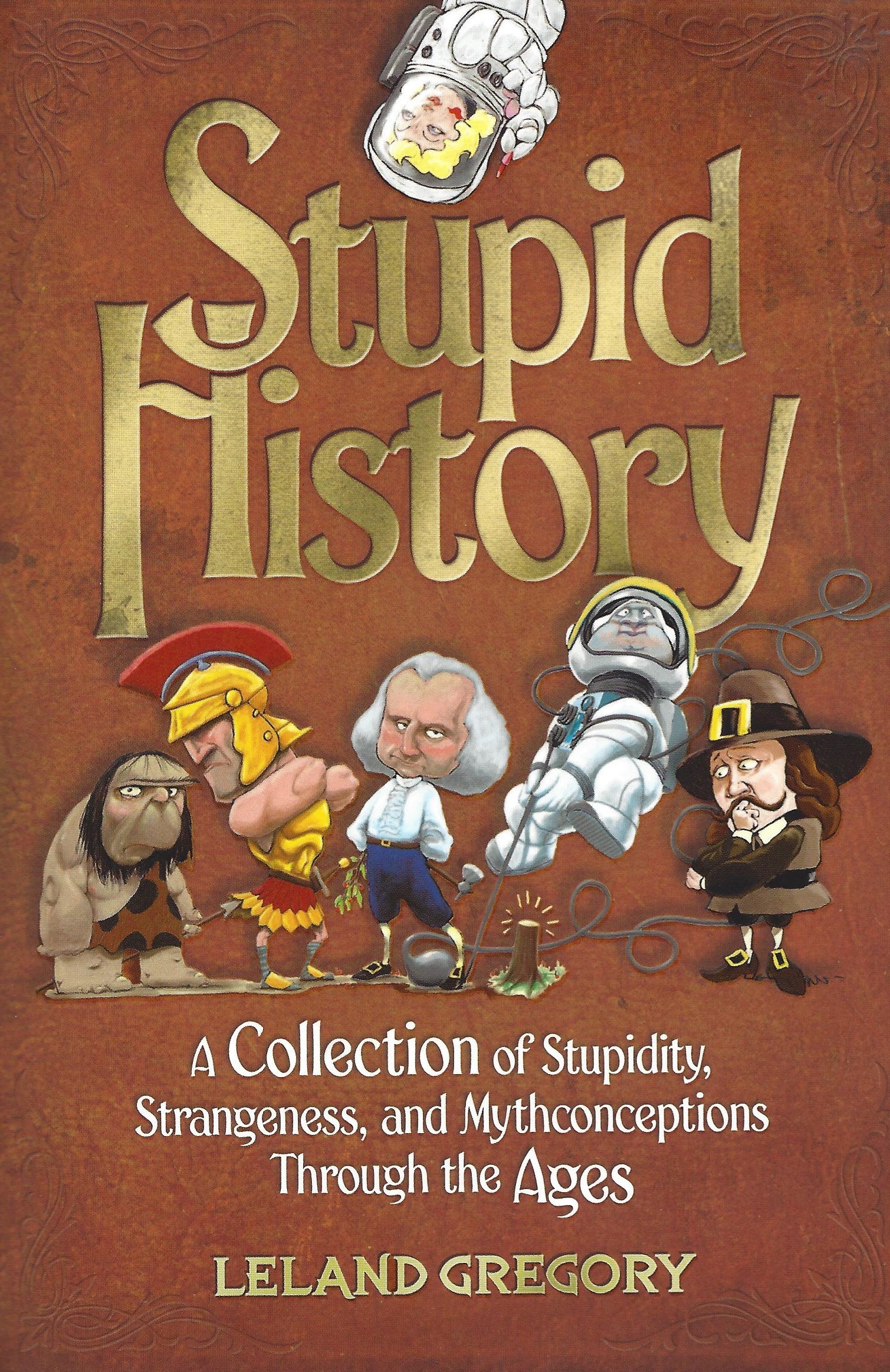 Stupid History: A Collection of Stupidity, Strangeness, and ...