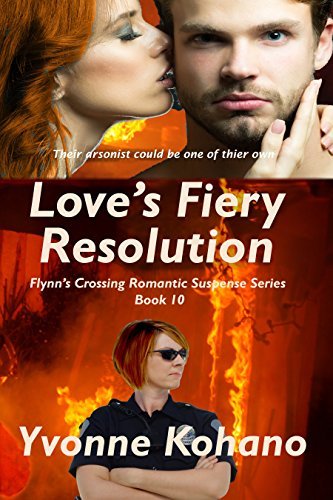 Love's Fiery Resolution: Flynn's Crossing Romantic Suspense Series Book 10 by Yvonne Kohano ...