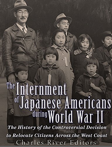 The Internment of Japanese Americans during World War II: The History ...