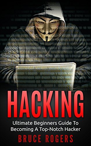 HACKING: The Ultimate Beginners Guide to Becoming a Top-Notch Hacker by ...