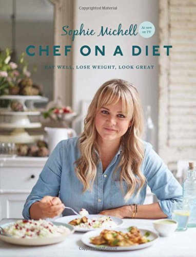 Chef on a Diet: Loving Your Body and Your Food by Sophie Michell ...
