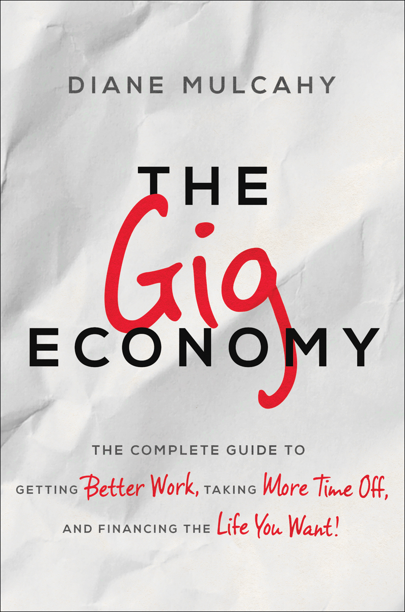 The Gig Economy: The Complete Guide to Getting Better Work, Taking More ...