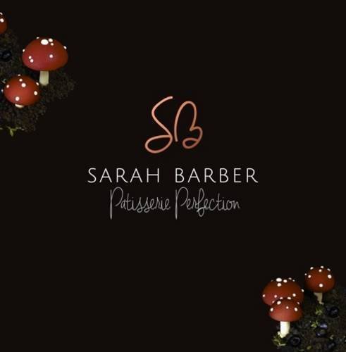 Sarah Barber Patisserie Perfection by Sarah Barber | Goodreads