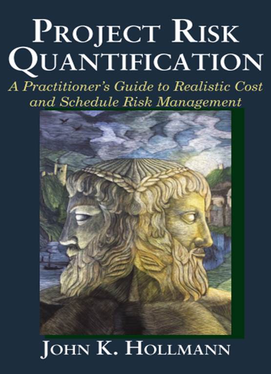 Project Risk Quantification: A Practitioner's Guide to Realistic Cost ...