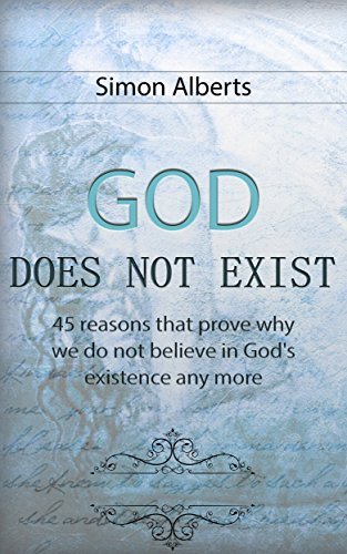 God Does Not Exist: 45 Reasons that Prove Why we Do Not Believe in God ...