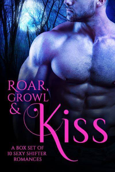 Roar, Growl & Kiss: A Box Set of 10 Sexy Shifter Romances by Eliza ...