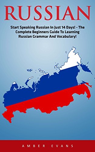 Russian: Start Speaking Russian In Just 14 Days! - The Complete ...