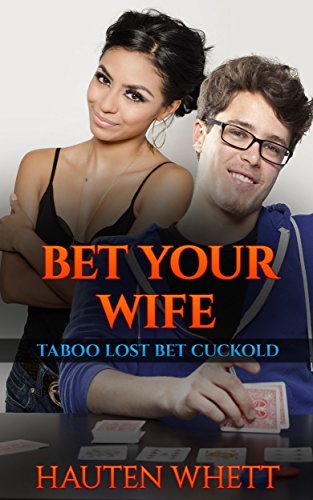 Bet Your Wife Taboo Lost Bet Cuckold By Hauten Whett Goodreads