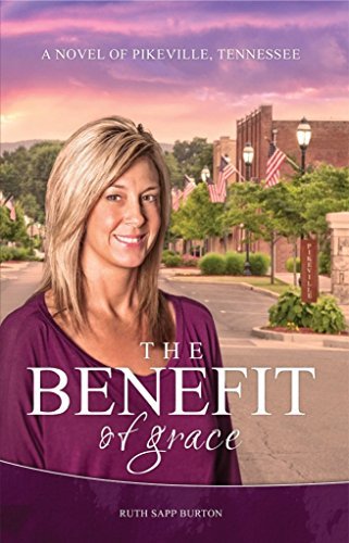 The Benefit of Grace: A Novel of Pikeville, Tennessee by Ruth Sapp Burton | Goodreads