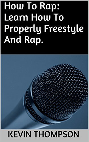 How To Rap: Learn How To Properly Freestyle And Rap. by Kevin Thompson ...