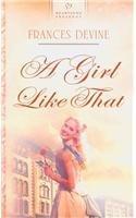 A Girl Like That (HEARTSONG PRESENTS - HISTORICAL) by Frances Devine ...