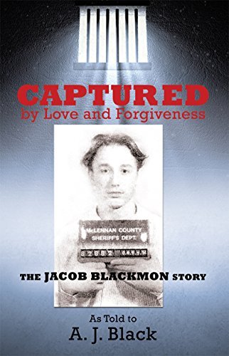 Captured by Love and Forgiveness: The Jacob Blackmon Story by A.J. Black | Goodreads