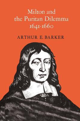 Milton and the Puritan Dilemma, 1641-1660 by Arthur E. Barker | Goodreads