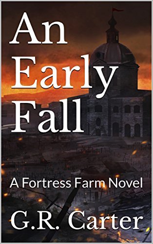 An Early Fall: A Fortress Farm Novel (Book 5) by G.R. Carter | Goodreads