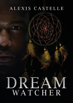 Dream Watcher by Alexis Castelle | Goodreads