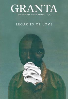 Granta 136: Legacies of Love by Sigrid Rausing | Goodreads