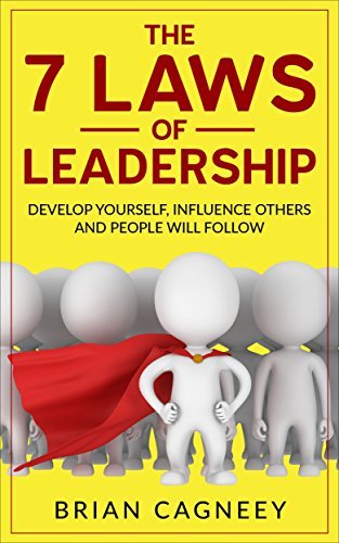 Leadership:The 7 Laws Of Leadership: Develop Yourself, Influence Others ...