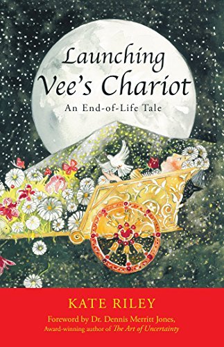 Launching Vees Chariot: An End-Of-Life Tale by Kate Riley | Goodreads
