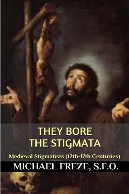 They Bore the Stigmata: by Michael Freze | Goodreads