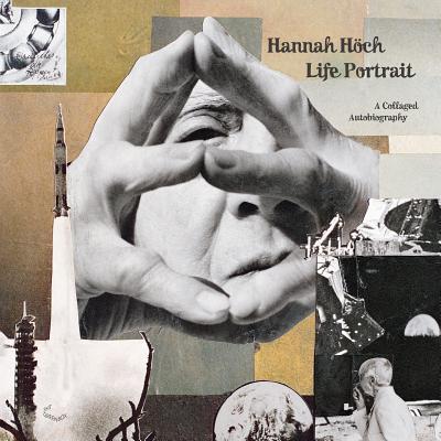 Hannah Höch: Life Portrait: A Collaged Autobiography by Hannah Höch ...