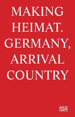 Making Heimat, Germany: Germany, Arrival Country by David Saunders ...