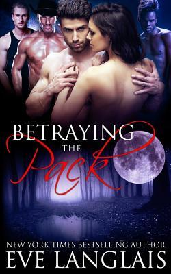 Betraying the Pack (Pack, #2) by Eve Langlais | Goodreads