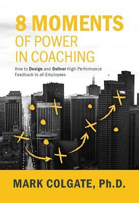 8 Moments of Power in Coaching: How to Design and Deliver High ...