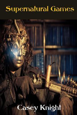 Supernatural Games by Casey Knight | Goodreads
